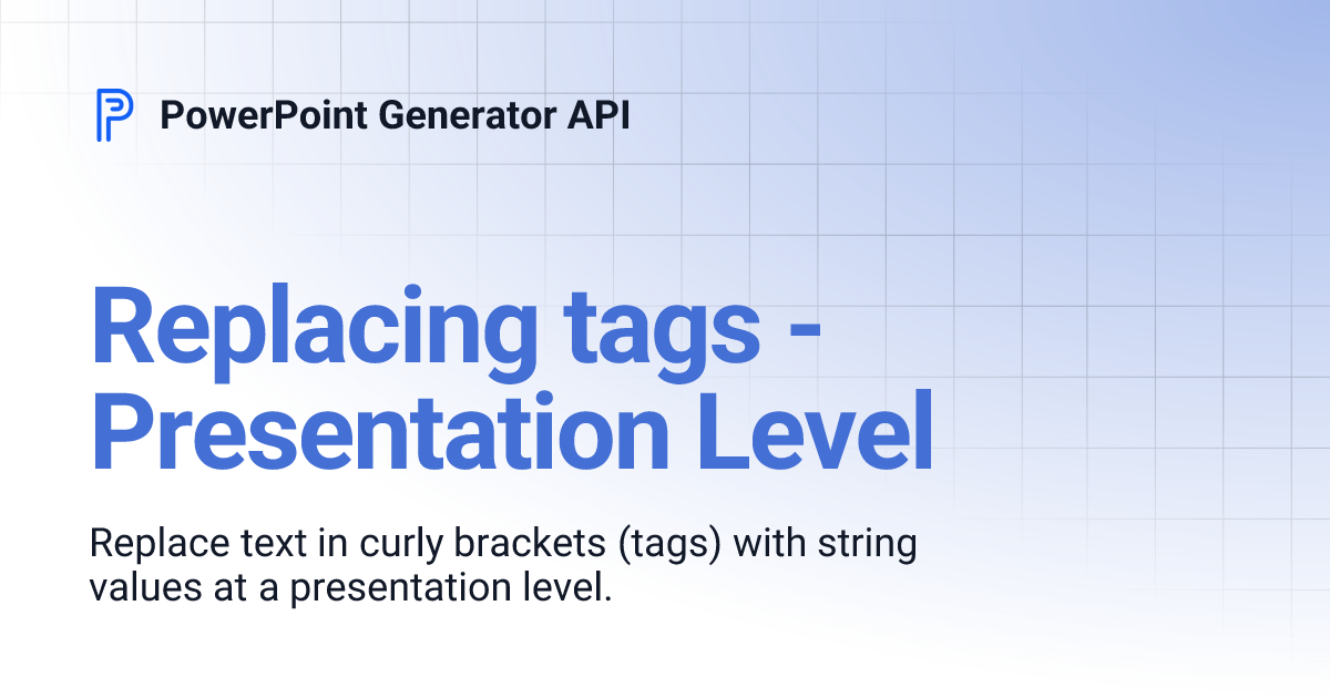 Replacing tags - Presentation Level | PowerPoint Generator API