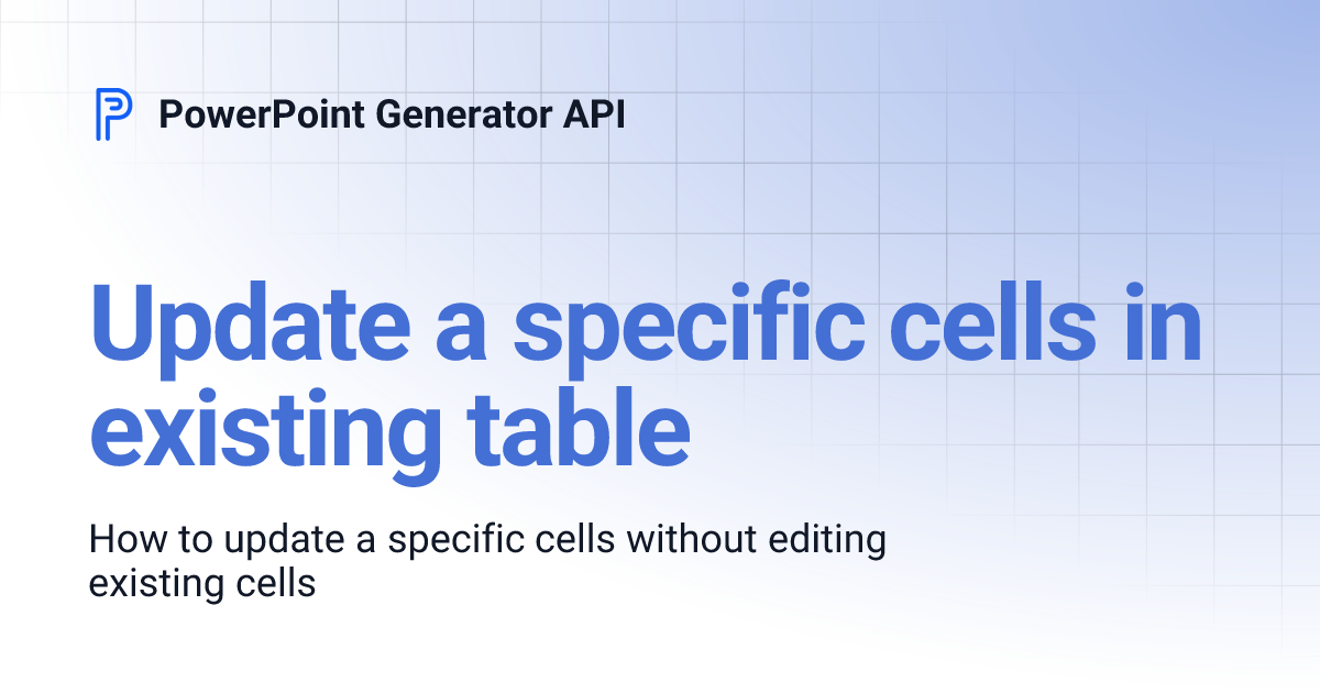 Update a specific cells in existing table | PowerPoint Generator API
