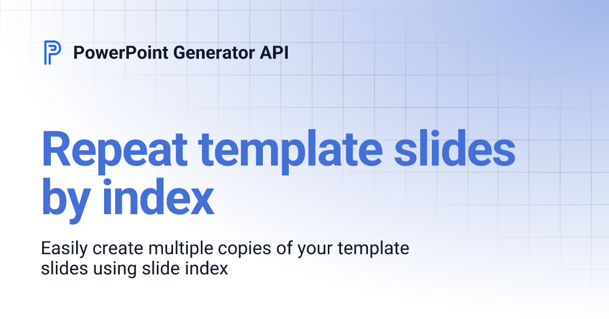 Repeat template slides by index | PowerPoint Generator API